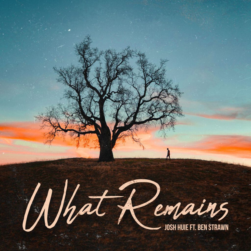 Josh Huie - What Remains (feat. Ben Strawn) - MangoWave Magazine