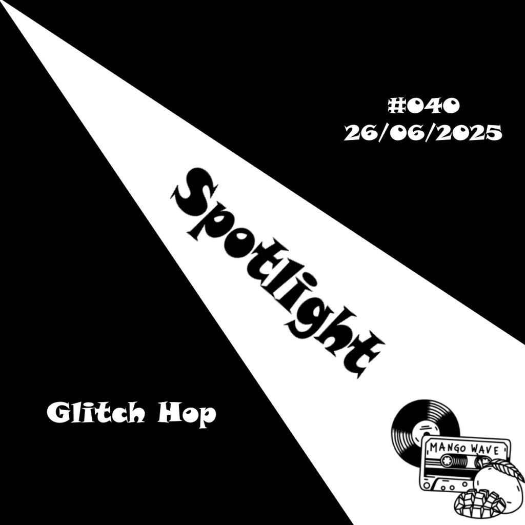 Spotlight #040 | Glitch Hop - MangoWave Magazine